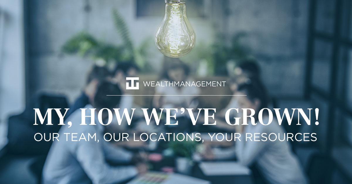 My, How We’ve Grown! A Re-Introduction to WT Wealth Management